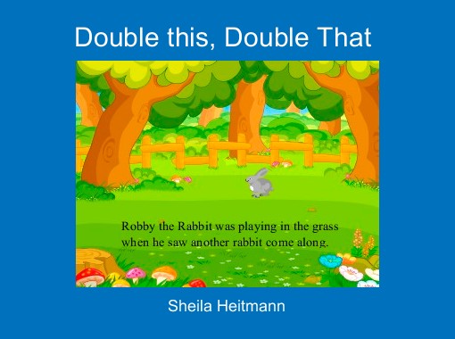 "Double this, Double That" - Free stories online. Create books for kids ...