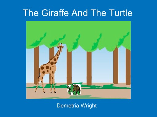 "The Giraffe And The Turtle" - Free stories online. Create books for ...