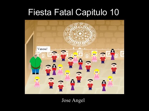 "Fiesta Fatal Capitulo 10" - Free stories online. Create books for kids ...