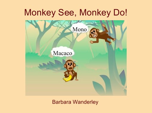 "Monkey See, Monkey Do!" - Free stories online. Create books for kids ...