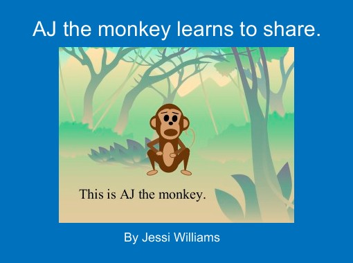 "AJ the monkey learns to share." - Free stories online. Create books ...