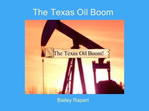 "The Texas Oil Boom" - Free stories online. Create books for kids ...