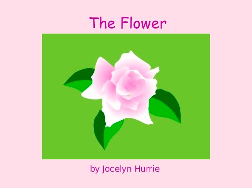 "The Flower" - Free stories online. Create books for kids | StoryJumper
