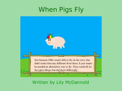 "When Pigs Fly" - Free stories online. Create books for kids | StoryJumper