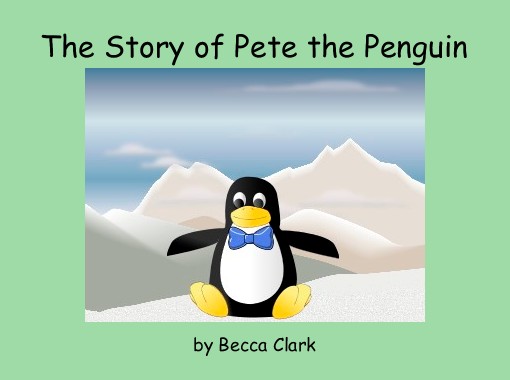 "The Story of Pete the Penguin" - Free stories online. Create books for ...