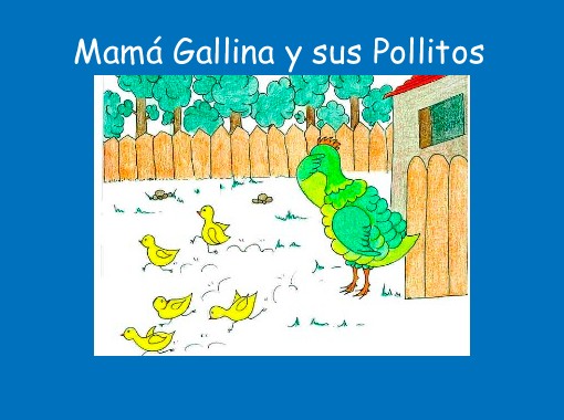 "Mamá Gallina y sus Pollitos" - Free stories online. Create books for ...