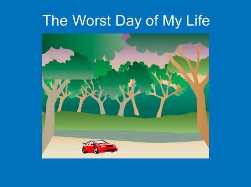 "The Worst Day of My Life" - Free stories online. Create books for kids ...