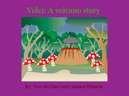 "Volci: A volcano story" - Free stories online. Create books for kids ...