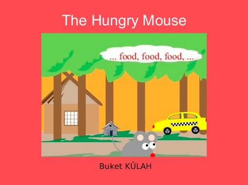 "The Hungry Mouse" - Free stories online. Create books for kids ...