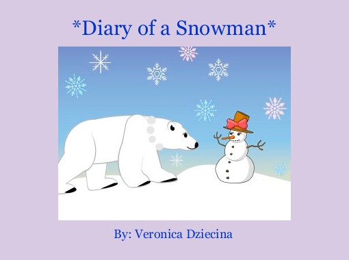 "*Diary of a Snowman*" - Free stories online. Create books for kids ...