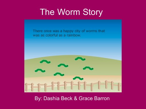 "The Worm Story" - Free stories online. Create books for kids | StoryJumper