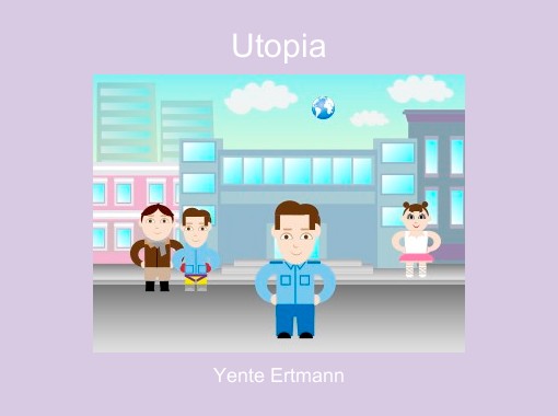 "Utopia" - Free stories online. Create books for kids | StoryJumper