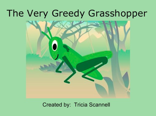 "The Very Greedy Grasshopper" - Free stories online. Create books for ...