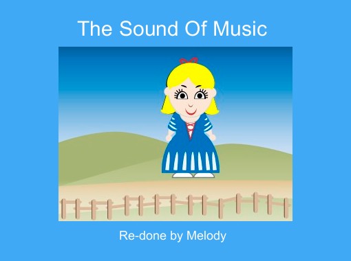 "The Sound Of Music" - Free stories online. Create books for kids ...