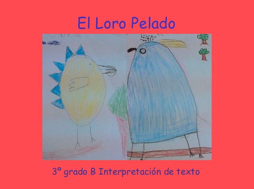 "El Loro Pelado" - Free stories online. Create books for kids | StoryJumper