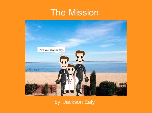 "The Mission" - Free stories online. Create books for kids | StoryJumper