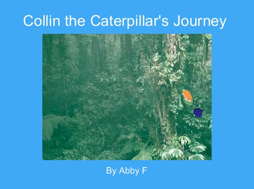 "Collin the Caterpillar's Journey" - Free stories online. Create books ...