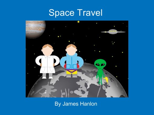 "Space Travel" - Free stories online. Create books for kids | StoryJumper