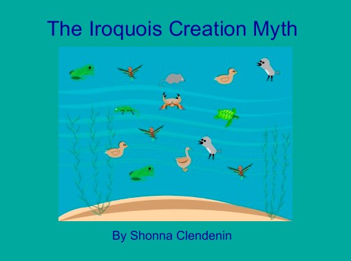 "The Iroquois Creation Myth" - Free stories online. Create books for ...