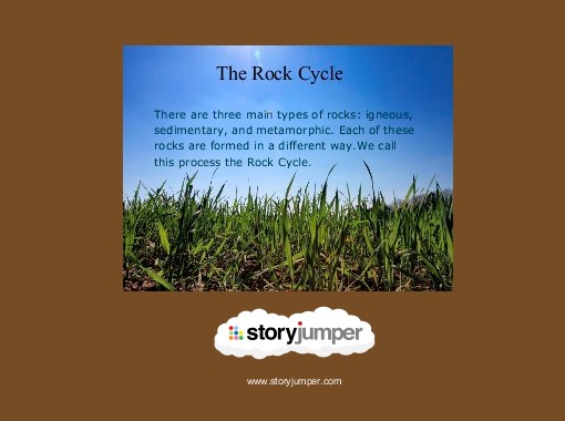 "The Rock Cycle" - Free stories online. Create books for kids | StoryJumper