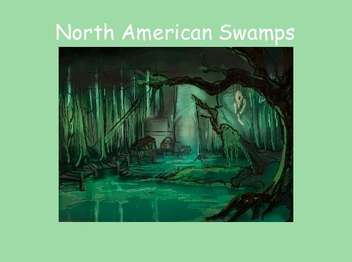 "North American Swamps" - Free stories online. Create books for kids ...