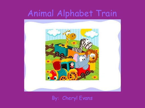 "Animal Alphabet Train" - Free stories online. Create books for kids ...