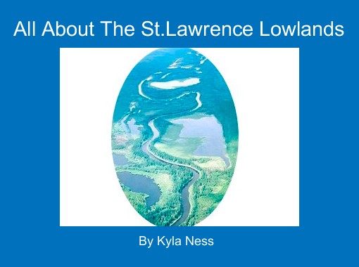 "All About The St.Lawrence Lowlands" - Free stories online. Create ...