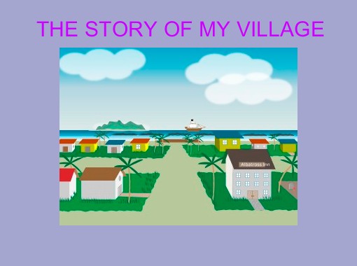 "THE STORY OF MY VILLAGE" - Free stories online. Create books for kids ...