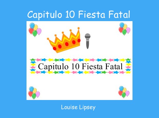"Capitulo 10 Fiesta Fatal" - Free stories online. Create books for kids ...