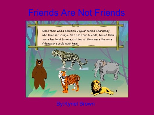 "Friends Are Not Friends" - Free stories online. Create books for kids ...