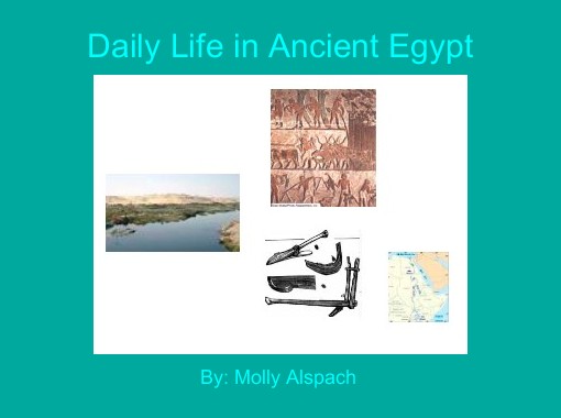 "Daily Life in Ancient Egypt" - Free stories online. Create books for ...
