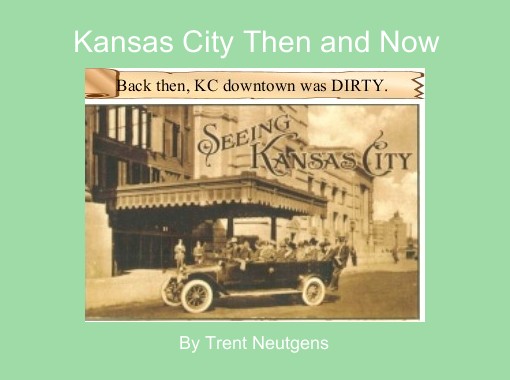 "Kansas City Then and Now" - Free stories online. Create books for kids ...