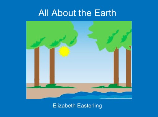 "All About the Earth" - Free stories online. Create books for kids ...