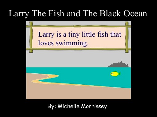 "Larry The Fish and The Black Ocean" - Free stories online. Create ...