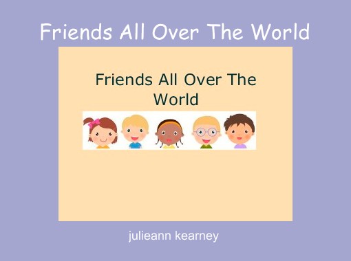 "Friends All Over The World" - Free stories online. Create books for ...