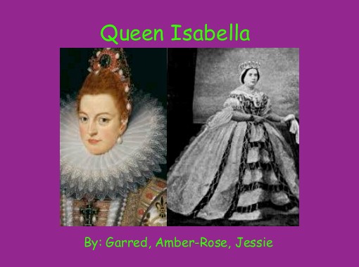 "Queen Isabella" - Free stories online. Create books for kids | StoryJumper