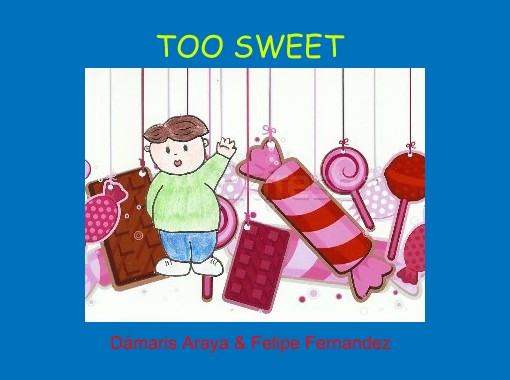 "TOO SWEET" - Free stories online. Create books for kids | StoryJumper