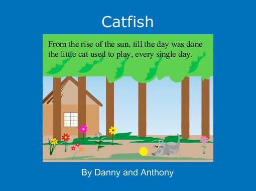 "Catfish" - Free stories online. Create books for kids | StoryJumper