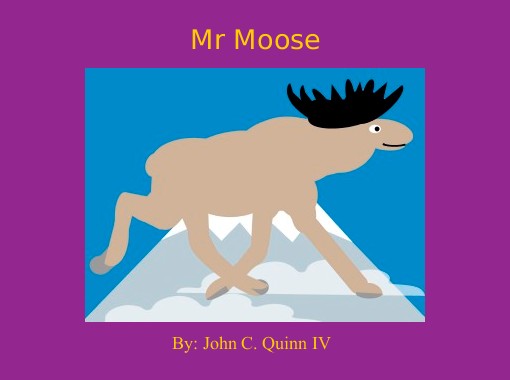"Mr Moose" - Free stories online. Create books for kids | StoryJumper