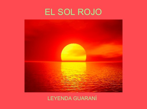 "EL SOL ROJO" - Free stories online. Create books for kids | StoryJumper