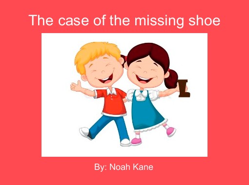 "The case of the missing shoe" - Free stories online. Create books for ...