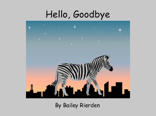 "Hello, Goodbye" - Free stories online. Create books for kids | StoryJumper