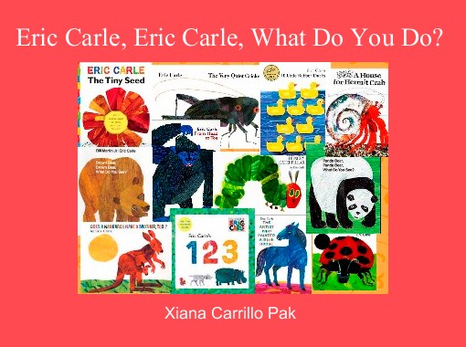 "Eric Carle, Eric Carle, What Do You Do?" - Free stories online. Create ...