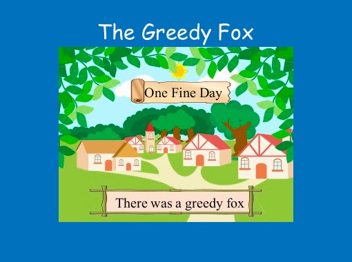"The Greedy Fox" - Free stories online. Create books for kids | StoryJumper