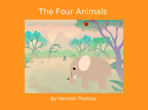"The Four Animals" - Free stories online. Create books for kids | StoryJumper