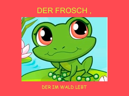 "DER FROSCH ," - Free stories online. Create books for kids | StoryJumper