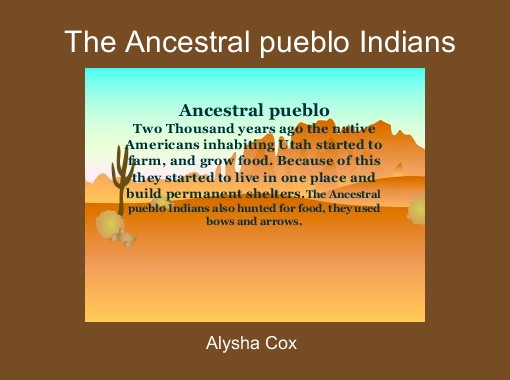 "The Ancestral pueblo Indians" - Free stories online. Create books for ...