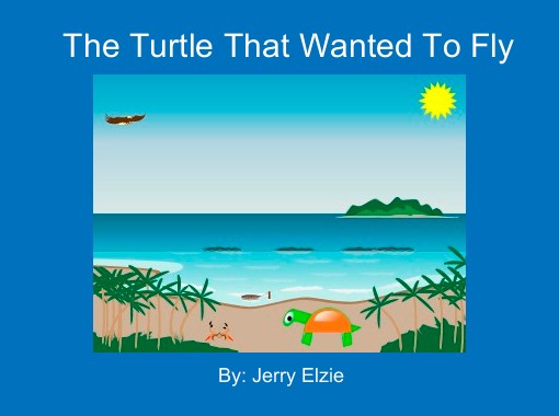 "The Turtle That Wanted To Fly" - Free stories online. Create books for ...