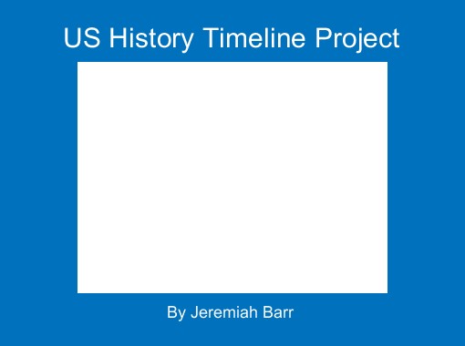 "US History Timeline Project" - Free stories online. Create books for ...