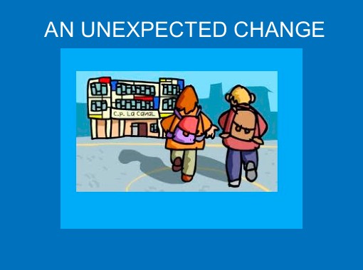 "AN UNEXPECTED CHANGE" - Free stories online. Create books for kids ...